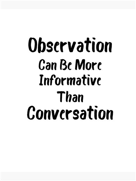 Observation Can Be More Informative Than Conversation Poster For Sale By Crystakim Redbubble