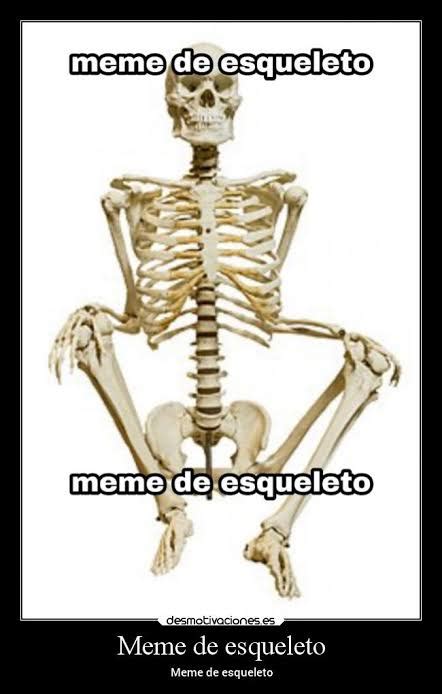 Esqueleto De Memes Best Funny Esqueleto Memes 9gag