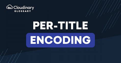 Per Title Encoding Cloudinary