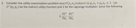 Solved Consider The Utility Maximization Problem Maxu X1x2