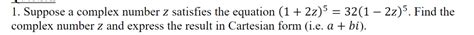 solved 1 suppose a complex number z satisfies the equation
