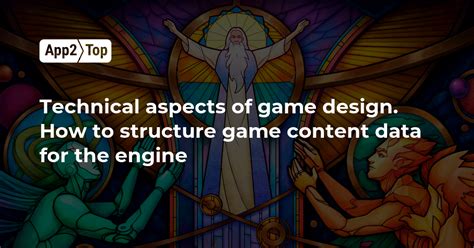 Technical Aspects Of Game Design How To Structure Game Content Data For The Engine App Top