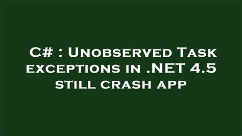 C Unobserved Task Exceptions In Net 45 Still Crash App Youtube