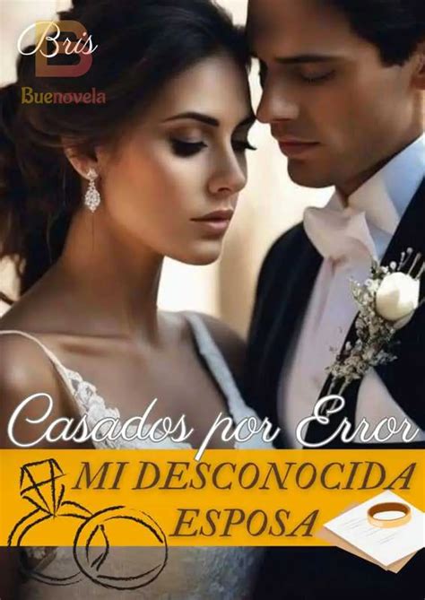 Casados Por Error Mi Desconocida Esposa De Bris Para Leer En Línea