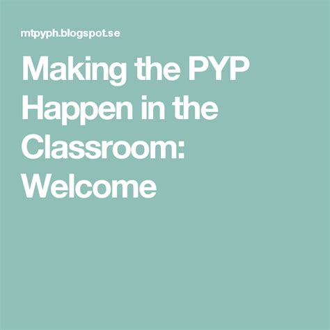Making The Pyp Happen In The Classroom Welcome