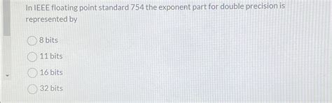 Solved In Ieee Floating Point Standard 754 ﻿the Exponent