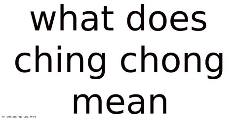 What Does Ching Chong Mean