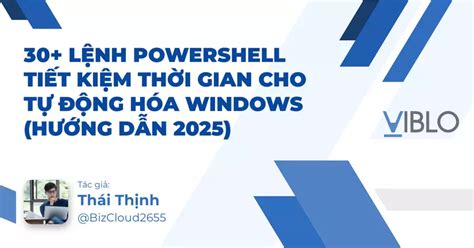 30 Lệnh Powershell Tiết Kiệm Thời Gian Cho Tự động Hóa Windows Hướng