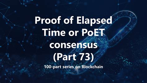 Proof Of Elapsed Time Or Poet Consensus In Blockchain Part 73 By