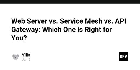 web server vs service mesh vs api gateway which one is right for you