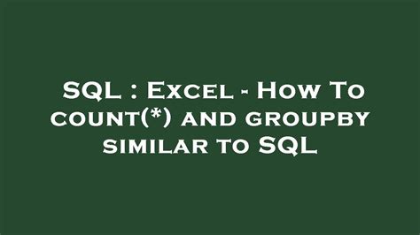 Sql Excel How To Count And Groupby Similar To Sql Youtube