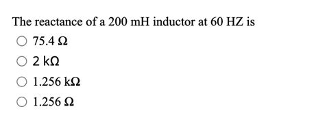 Solved The Reactance Of A 200 ﻿mh Inductor At 60 ﻿hz