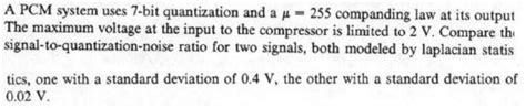 Solved A Pcm System Uses 7 Bit Quantization And A μ255