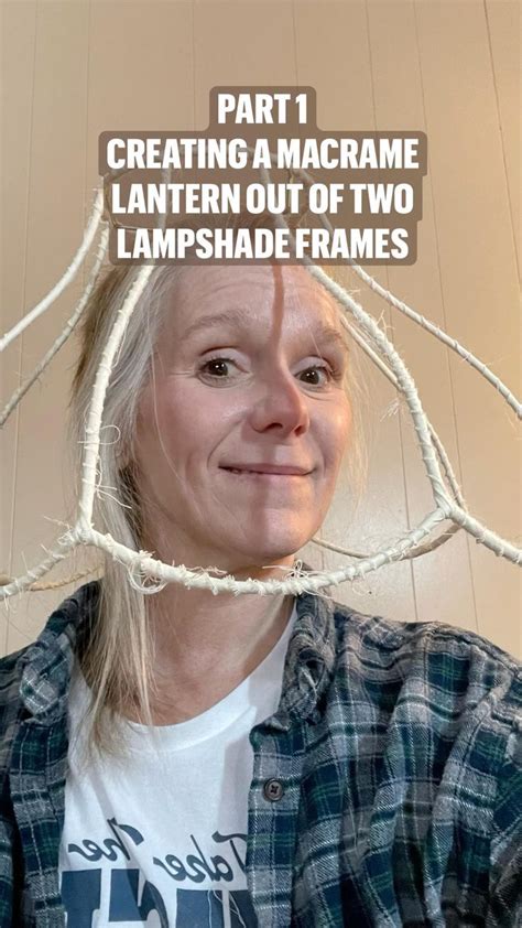 Part 1 Creating A Macrame Lantern Out Of Two Lampshade Frames Macrame