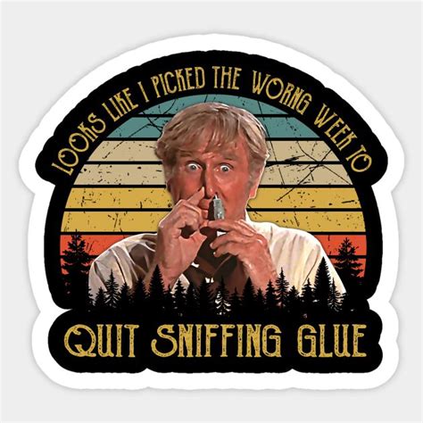 Looks Like I Picked The Wrong Week To Quit Sniffing Glue Quotes By