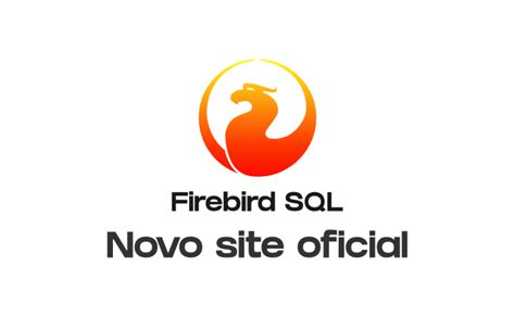 Firebird Lançamento Novo Site Oficial Firebird Sql