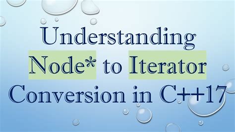 Understanding Node To Iterator Conversion In C 17 Youtube