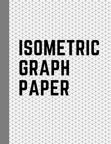 Isometric Graph Paper Isometric Graph Paper Notebook 120 Pages Of Isometric Paper 8 5x11