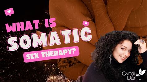 What Is Somatic Sex Therapy Youtube