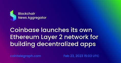 Coinbase Launches Its Own Ethereum Layer 2 Network For Building Decentralized Apps — Blockchair News