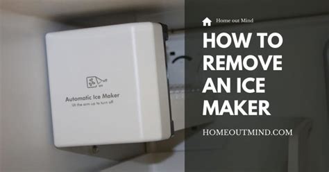 How To Remove An Ice Maker In A Refrigerator A Comprehensive Guide Home Out Mind