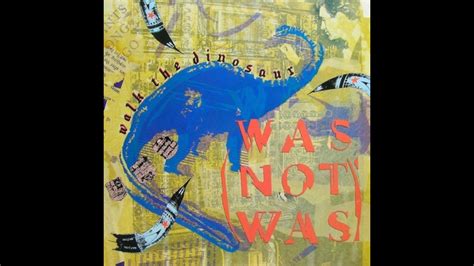 Walk The Dinosaur Lyrics By Was Not Was Gigwise