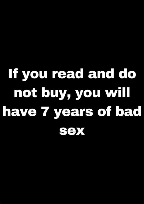 If You Read And Do Not Buy You Will Have 7 Years Of Bad Sex