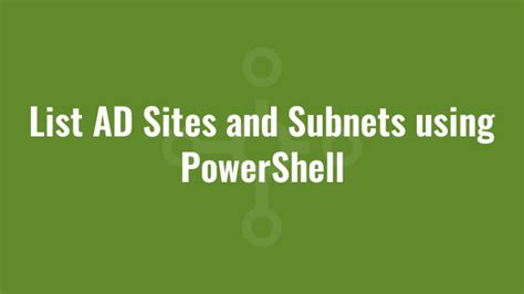 List AD Sites And Subnets Using PowerShell Alkane