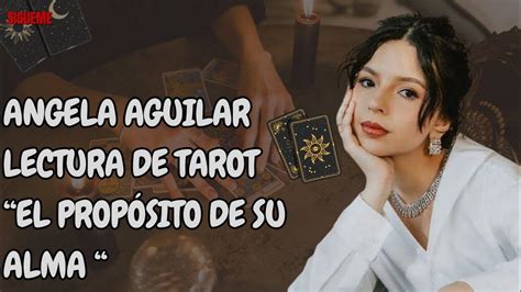 Angela Aguilar Lectura De Tarot El Propósito De Su Alma Youtube