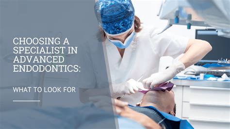 Choosing A Specialist In Advanced Endodontics What To Look For