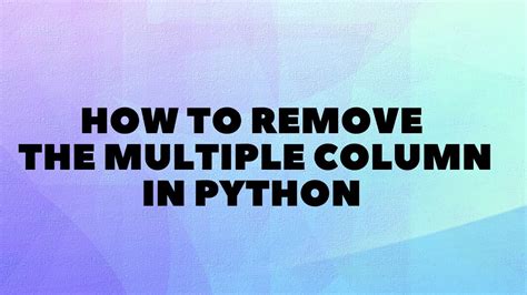 12 How To Remove The Multiple Column In Python Youtube