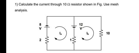 1 Calculate The Current Through 10Ω Resistor Shown In Fig Use Mesh Anal