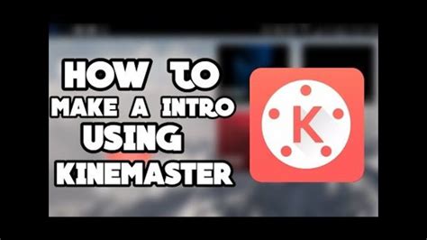 How To Make Youtube Intro With Kinemaster How To Make Intro On Android