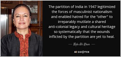 Nyla Ali Khan Quote The Partition Of India In 1947 Legitimized The