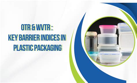 Otr And Wvtr Key Barrier Indices In Plastic Packaging