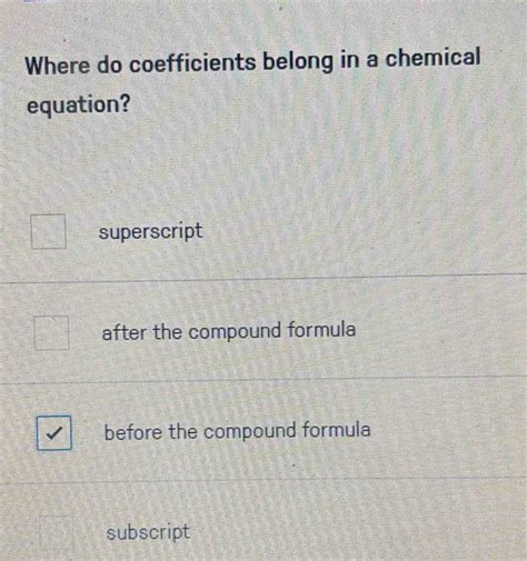 Solved Where Do Coefficients Belong In A Chemical Equation Superscript After The Compound