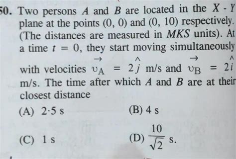 [answered] 50 Two Persons A And B Are Located In The X Y Plane At The