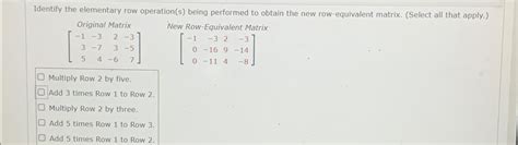 Solved Identify The Elementary Row Operations ﻿being