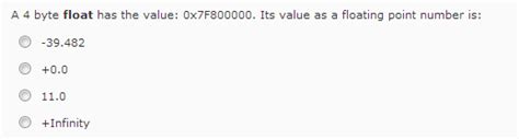 solved a 4 byte float has the value 0x7f800000 its value