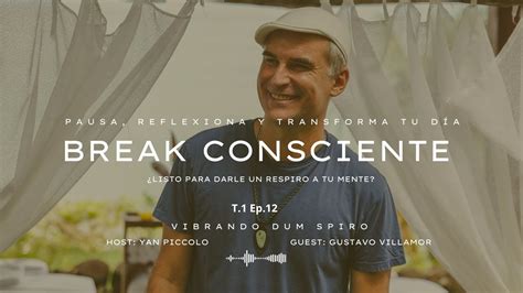 Break Consciente T Ep Gustavo Villamor Vibrando Dum Spiro Youtube