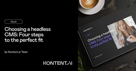 Choosing A Headless Cms Four Steps To The Perfect Fit Kontentai