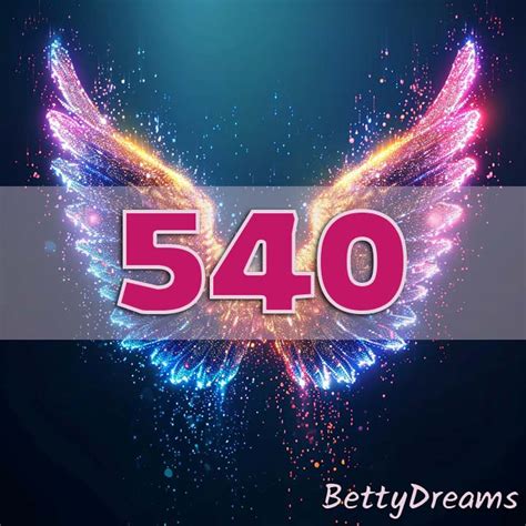 540 Angel Number: Surprising & Powerful Meanings | BettyDreams