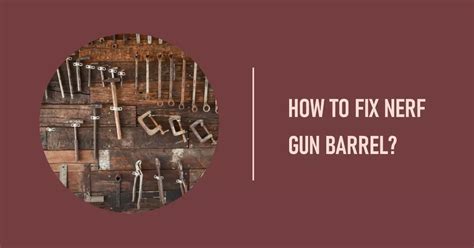 How To Fix Nerf Gun Barrel