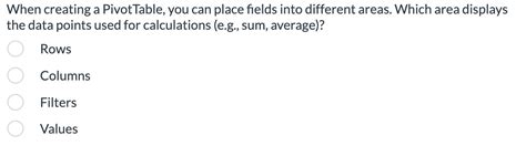 Solved When Creating A Pivottable You Can Place Fields Into