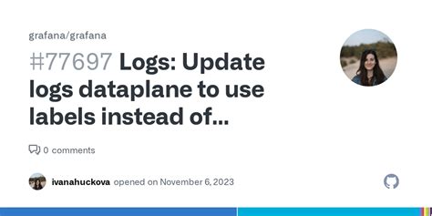 Logs Update Logs Dataplane To Use Labels Instead Of Attributes · Issue 77697 · Grafana Grafana