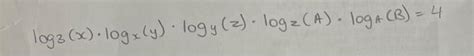 solved log3 x ⋅logx y ⋅logy z ⋅logz a ⋅loga b 4