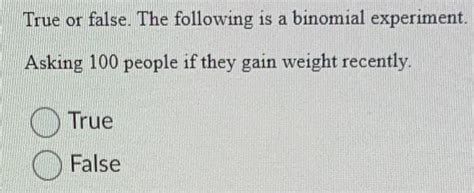 Solved True Or False The Following Is A Binomial