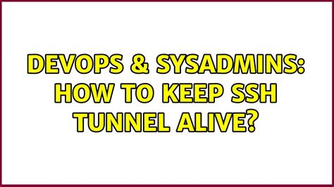 Devops And Sysadmins How To Keep Ssh Tunnel Alive Youtube