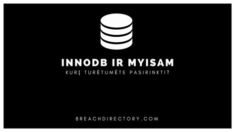 innodb ir myisam kurį turėtumėte pasirinkti breachdirectory blog