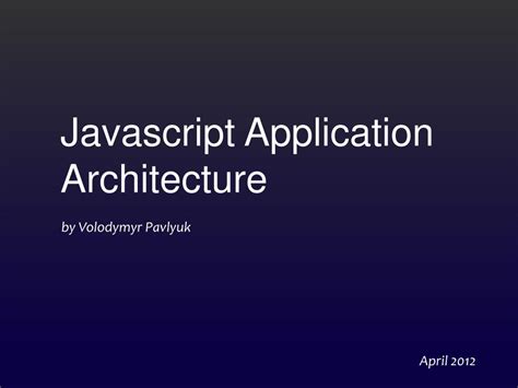 Ppt Javascript Application Architecture Powerpoint Presentation Free